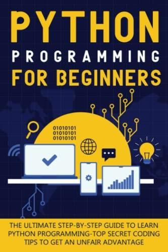 Python Programming for Beginners: The Ultimate Step-by-Step Guide To Learn Python Programming ...