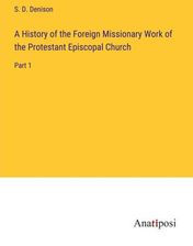 A History of the Foreign Missionary Work of the Protestant Episcopal ...
