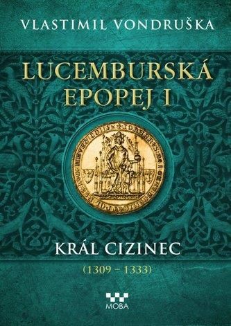 Lucemburská epopej I - Král cizinec (1309-1333) Vlastimil Vondruška - Literatura obcojęzyczna ...