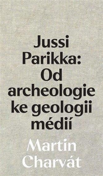 Jussi Parikka: Od archeologie ke geologii médií - Literatura ...