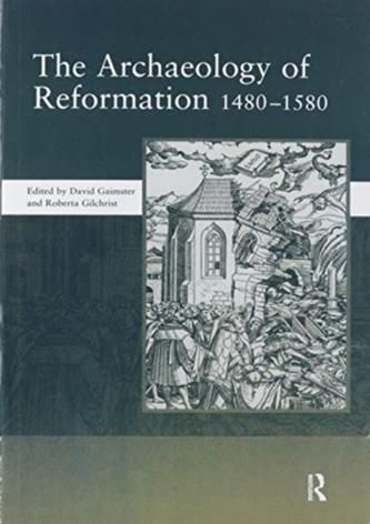 The Archaeology of Reformation,1480-1580 Gaimster, David - Literatura ...