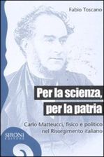 Per la scienza, per la patria. Carlo Matteucci, fisico e politico del ...