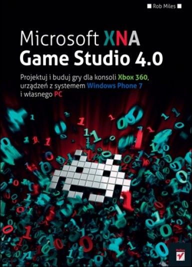 Microsoft XNA Game Studio 4.0. Projektuj i buduj własne gry dla konsoli Xbox 360, urządzeń ...