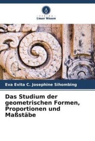 Das Studium der geometrischen Formen, Proportionen und Maßstäbe ...
