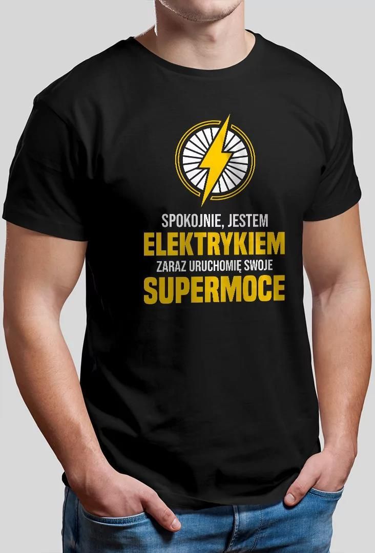 Spokojnie, jestem elektrykiem - zaraz uruchomię swoje supermoce - męska koszulka na prezent dla ...