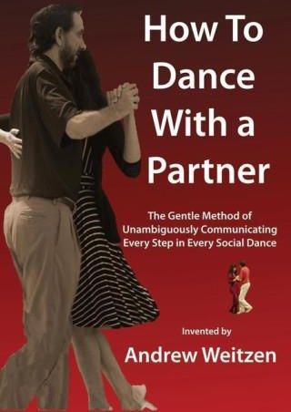 How to Dance with a Partner: The Gentle Method of Unambiguously Communicating Every Step in ...