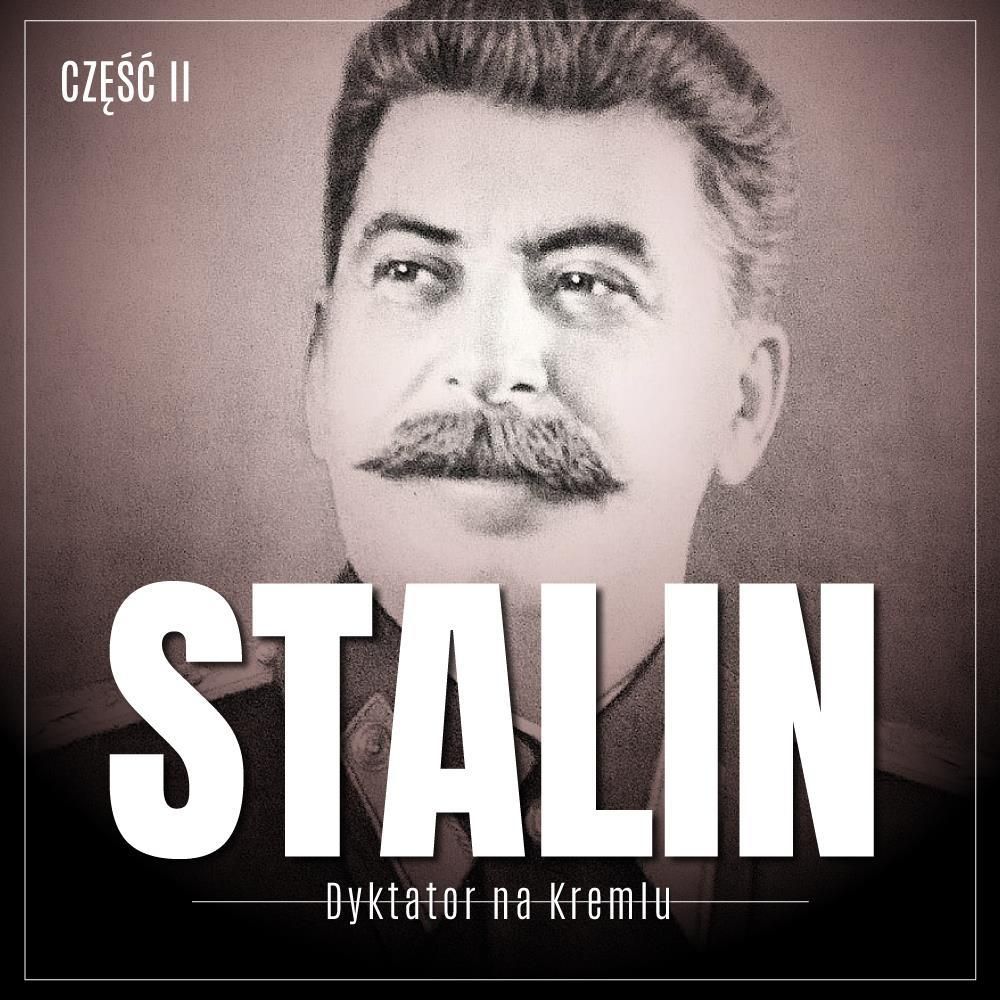 Stalin. Dyktator na Kremlu. Część 2. Gruzin, bolszewik, bohater tłumów ...