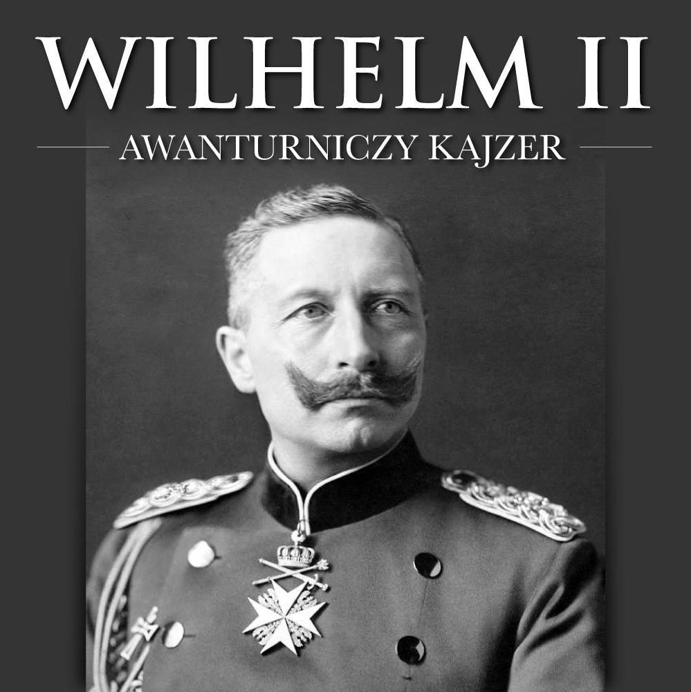 Wilhelm II. Awanturniczy kajzer Maksymilian Oskierko (Audiobook) - Ceny i opinie - Ceneo.pl