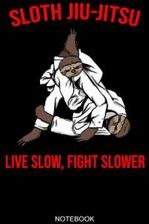 Sloth Jiu-Jitsu Live Slow Fight Slower Notebook: Liniertes Notizbuch ...