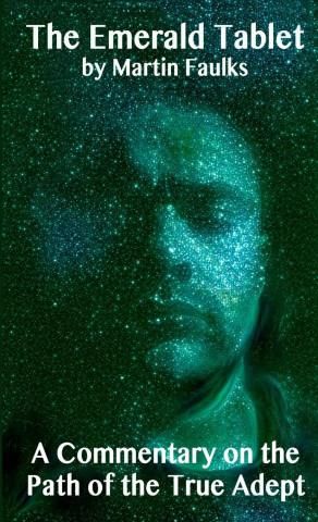 The Emerald Tablet - A Commentary on the Path of the True Adept ...