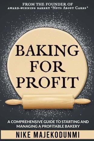 Baking for Profit: A comprehensive guide to starting and managing a profitable bakery ...