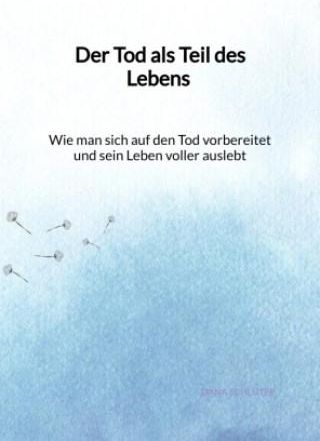 Der Tod als Teil des Lebens - Wie man sich auf den Tod vorbereitet und ...