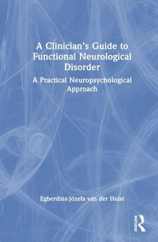 Clinician's Guide to Functional Neurological Disorder - Literatura ...
