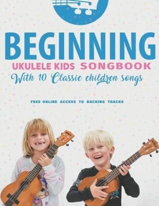 Beginning Ukulele Kids Songbook Learn And Play 10 Classic Children ...