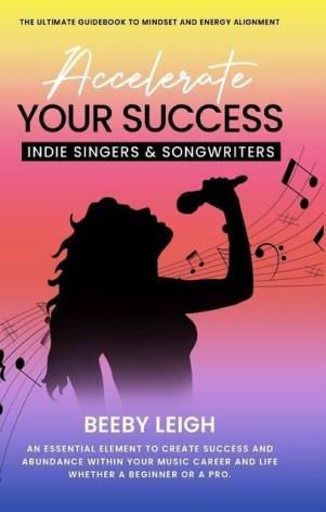 Accelerate Your Success Indie Singers and Songwriters: The Ultimate ...