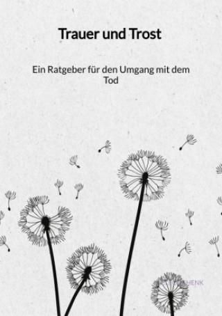 Trauer und Trost - Ein Ratgeber für den Umgang mit dem Tod - Literatura ...
