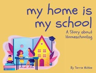 My Home is My School: A Story about Homeschooling - Literatura ...