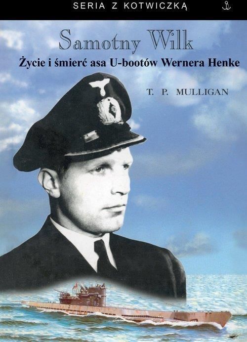 Samotny wilk. Życie i śmierć asa U-bootów Wernera Henke - Ceny i opinie ...