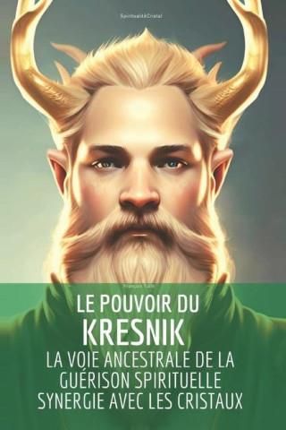 Le pouvoir du Kresnik: la voie ancestrale de la guérison spirituelle en ...
