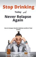 Stop Drinking Today and Never Relapse Again - Literatura obcojęzyczna - Ceny i opinie - Ceneo.pl