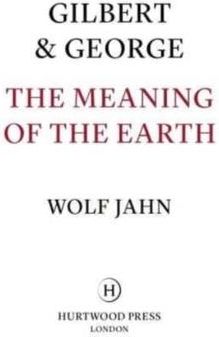 Gilbert & George: The Meaning of the Earth Gilbert; George - Literatura ...