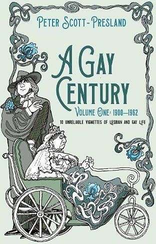 A Gay Century: Volume One: 1900-1962: 10 unreliable vignettes of ...