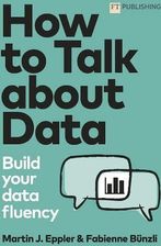 Talk about Data: Build Your Data Fluency - Martin Eppler [KSIĄŻKA ...