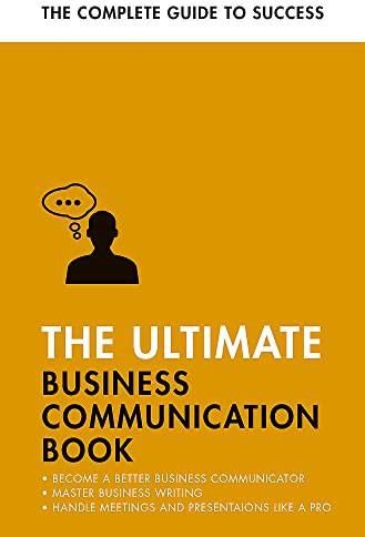 The Ultimate Business Communication Book: Communicate Better at Work ...