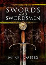 Swords and Swordsmen - Mike Loades [KSIĄŻKA] - Ceny i opinie - Ceneo.pl