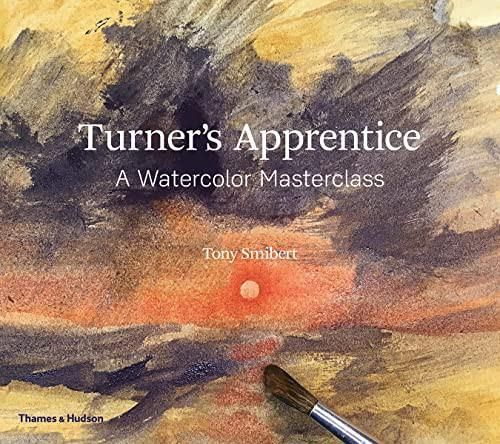 Turner's Apprentice: A Watercolour Masterclass - Tony Smibert [KSIĄŻKA ...
