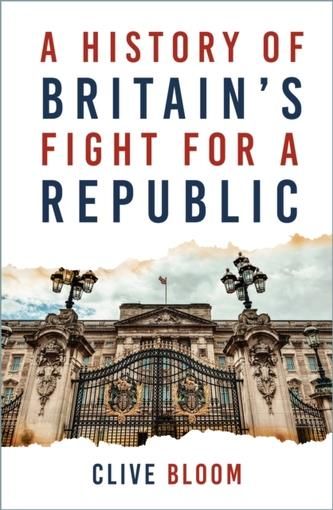 A History of Britain's Fight for a Republic Bloom, Clive - Literatura ...