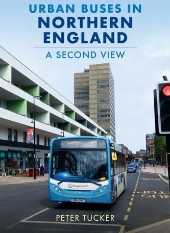 Urban Buses in Northern England: A Second View Tucker, Peter ...