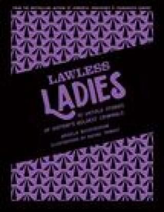 Lawless Ladies: 10 Untold Stories of History's Boldest Criminals ...