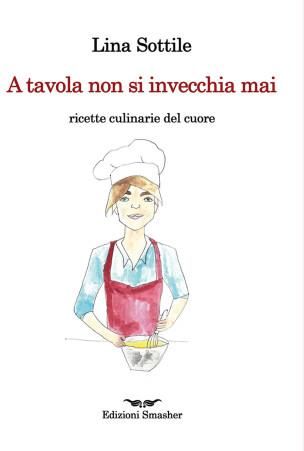A tavola non si invecchia mai. Ricette culinarie del cuore - Literatura ...