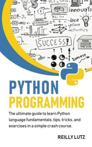 Python programming: The ultimate beginners guide to learn Python language fundamentals, tips ...