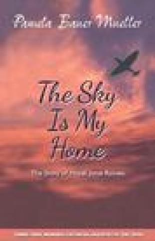 The Sky Is My Home: The Story of Hazel Jane Raines - Literatura ...