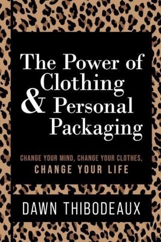 The Power of Clothing & Personal Packaging: Change Your Mind. Change ...