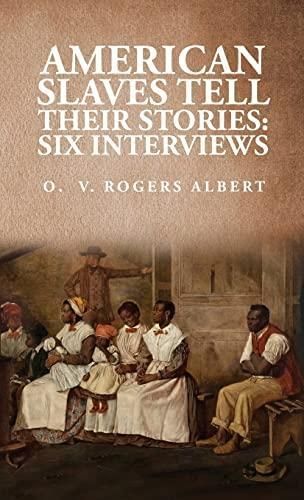 American Slaves Tell Their Stories: : Six Interviews: Six Interviews ...
