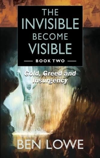The Invisible Become Visible: Book Two Lowe, Ben (University of Kent ...