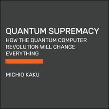 Quantum Supremacy: How the Quantum Computer Revolution Will Change Everything - Literatura ...