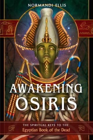 Awakening Osiris: The Spiritual Keys to the Egyptian Book of the Dead ...