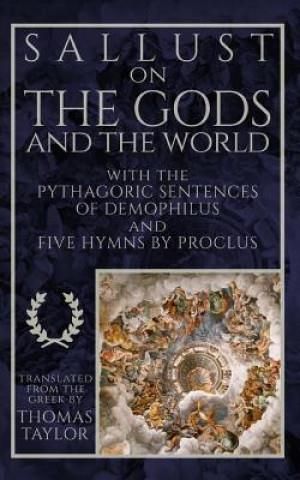 Sallust on the Gods and the World: And the Pythagoric Sentences of ...