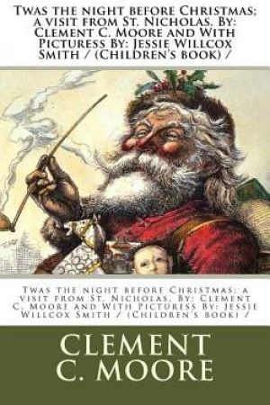 Twas the night before Christmas; a visit from St. Nicholas. By: Clement ...