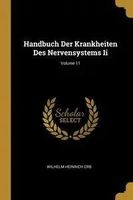 Handbuch Der Krankheiten Des Nervensystems Ii; Volume 11 - Wilhelm Erb ...