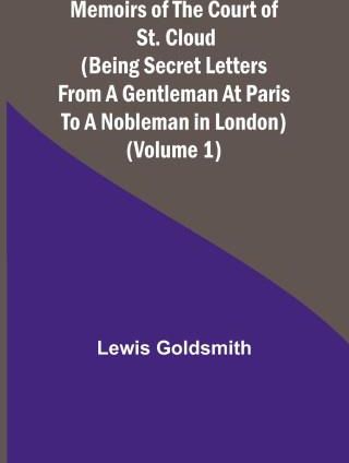 Memoirs of the Court of St. Cloud (Being secret letters from a ...