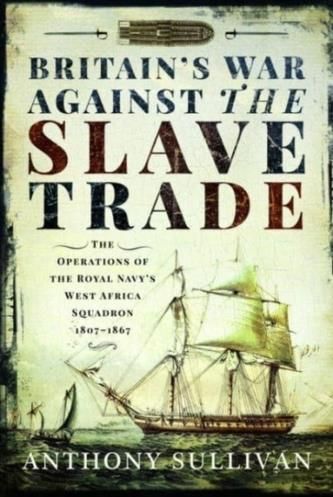 Britain's War Against the Slave Trade Sullivan, Anthony - Literatura ...