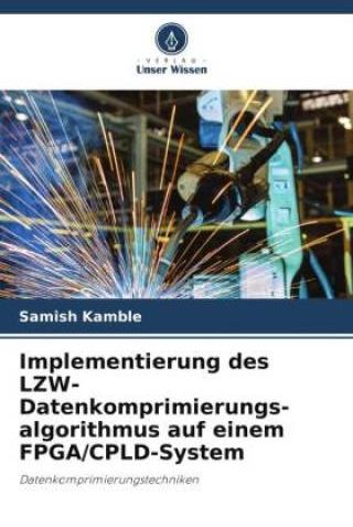 Implementierung des LZW-Datenkomprimierungs- algorithmus auf einem FPGA ...