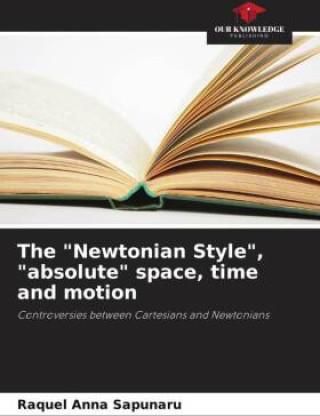 The Newtonian Style, absolute space, time and motion - Literatura ...