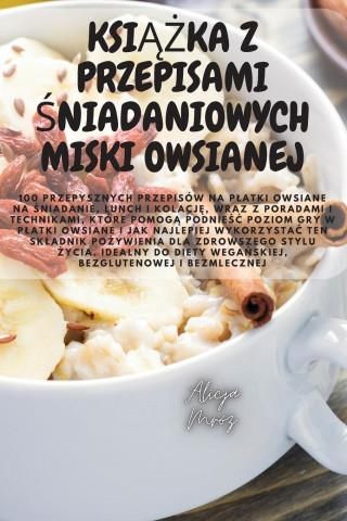 KSI??KA Z PRZEPISAMI ?NIADANIOWYCH MISKI OWSIANEJ - Literatura obcojęzyczna - Ceny i opinie ...