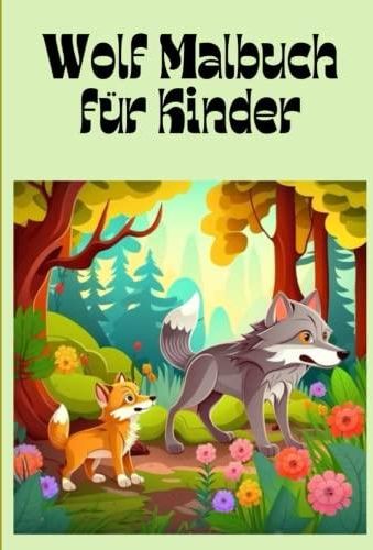 Wolf Malbuch für Kinder: Entspannen Sie sich und malen Sie Ihren Weg ...